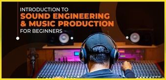 Introduction To Sound Engineering & Music Production - For Beginners