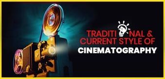 Traditional And Current Style Of Cinematography