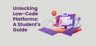 Unlocking Low-Code Platforms: A Student's Guide